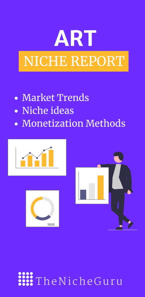 Art Niche Report- Trends, ideas, and monetization Tips. - The Niche Guru